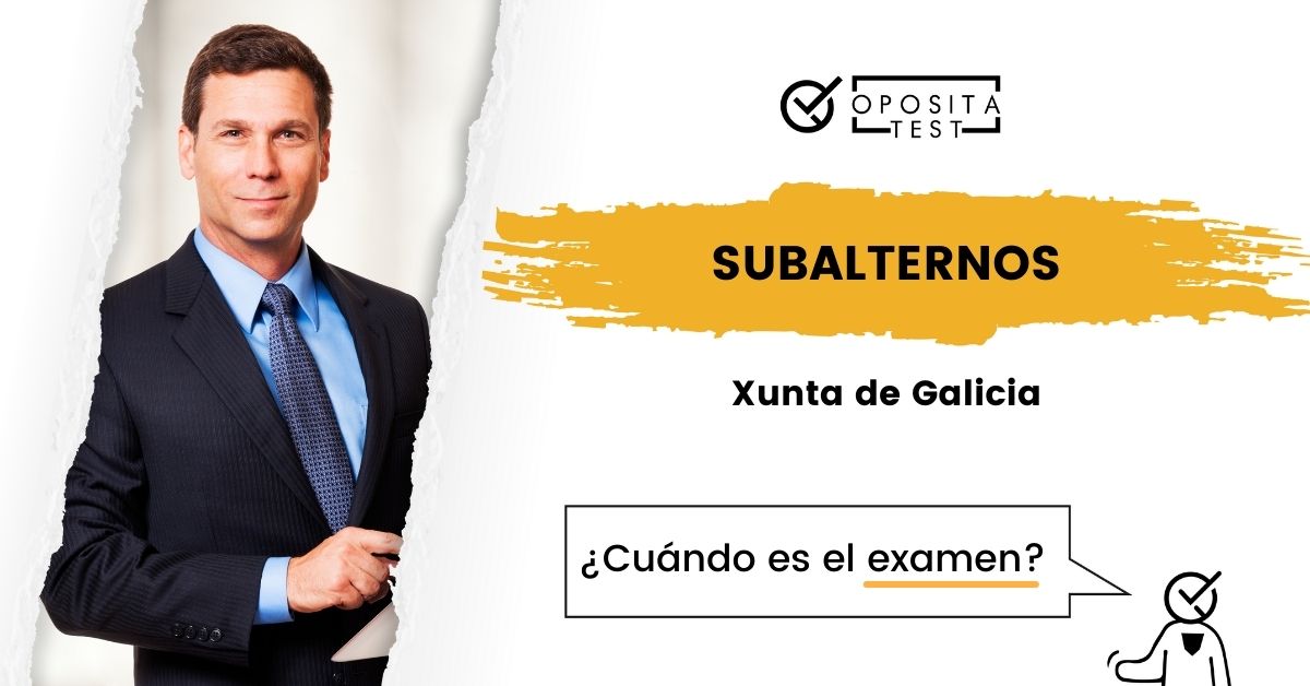 Fecha examen Subalternos Xunta de Galicia: ¿Cuándo será?