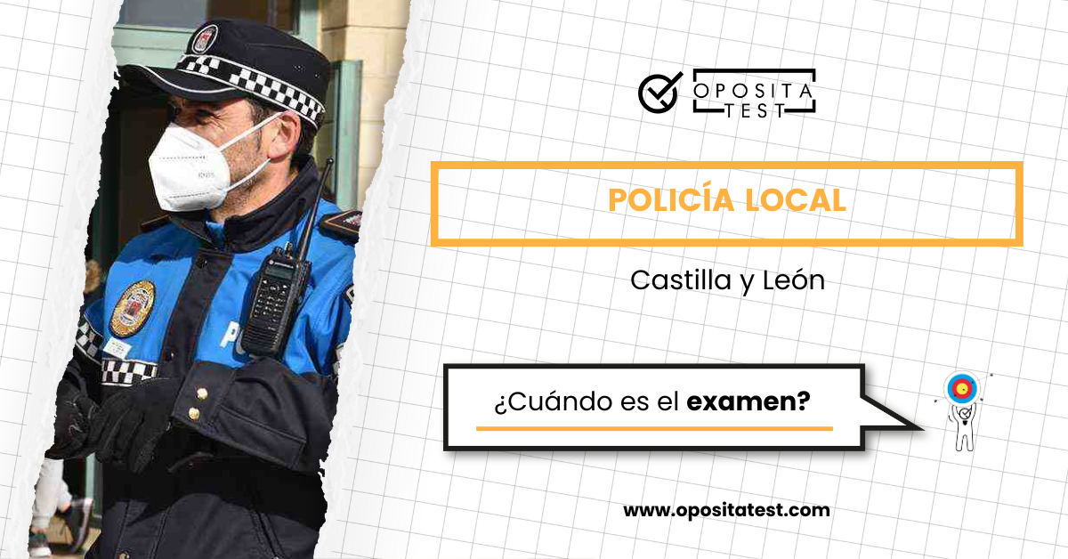 Fecha de examen de Policía Local de Castilla y León 2025: cuándo es